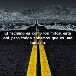 El racismo es como los mitos, | Frases Con Imágenes